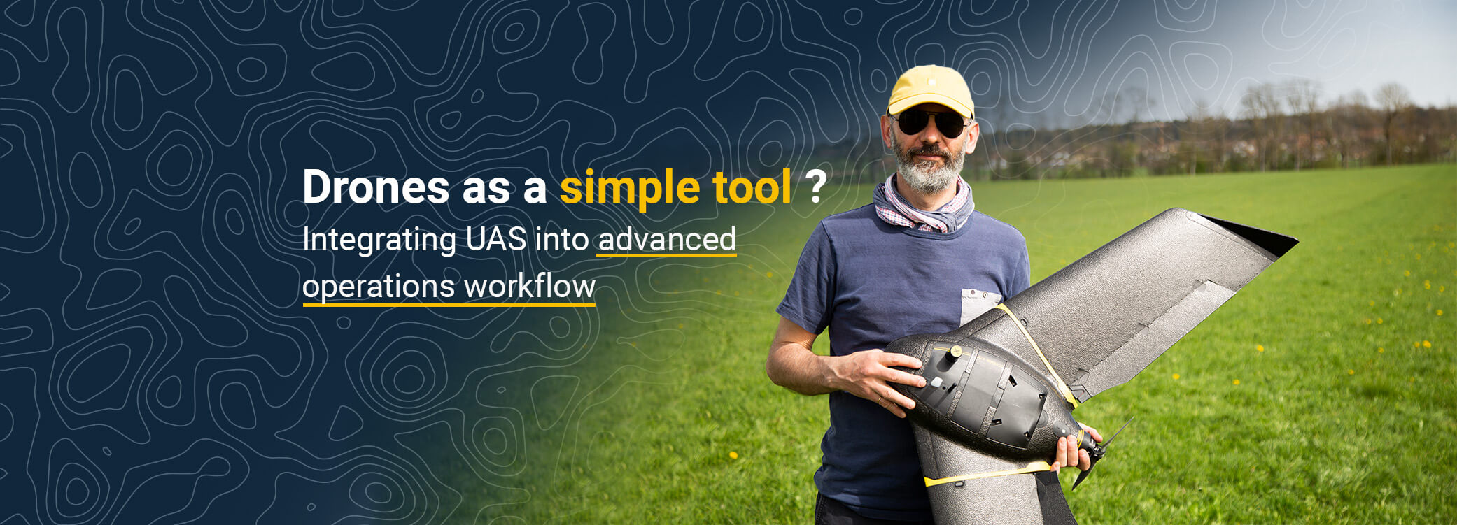 Drones as a simple tool? Integrating UAS into advanced operations workflow - EagleNXT